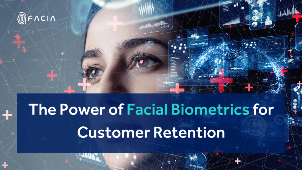 The Power of Facial Biometrics for Customer Retention | Facia