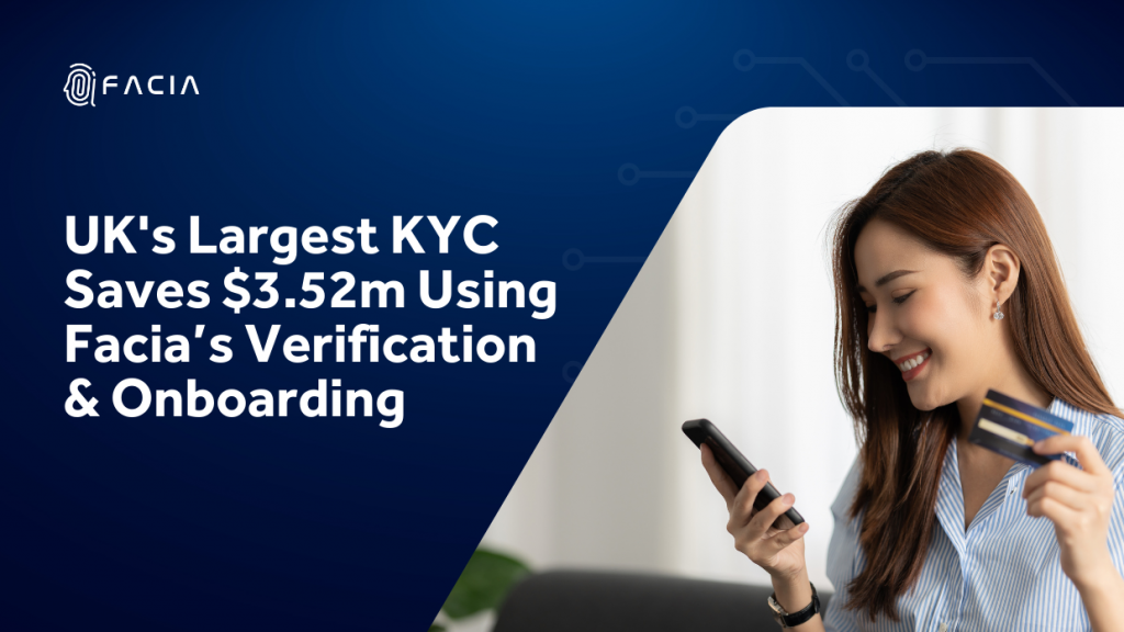 UK's Largest KYC Provider Saves $3.52m Using Facia for Verification ...
