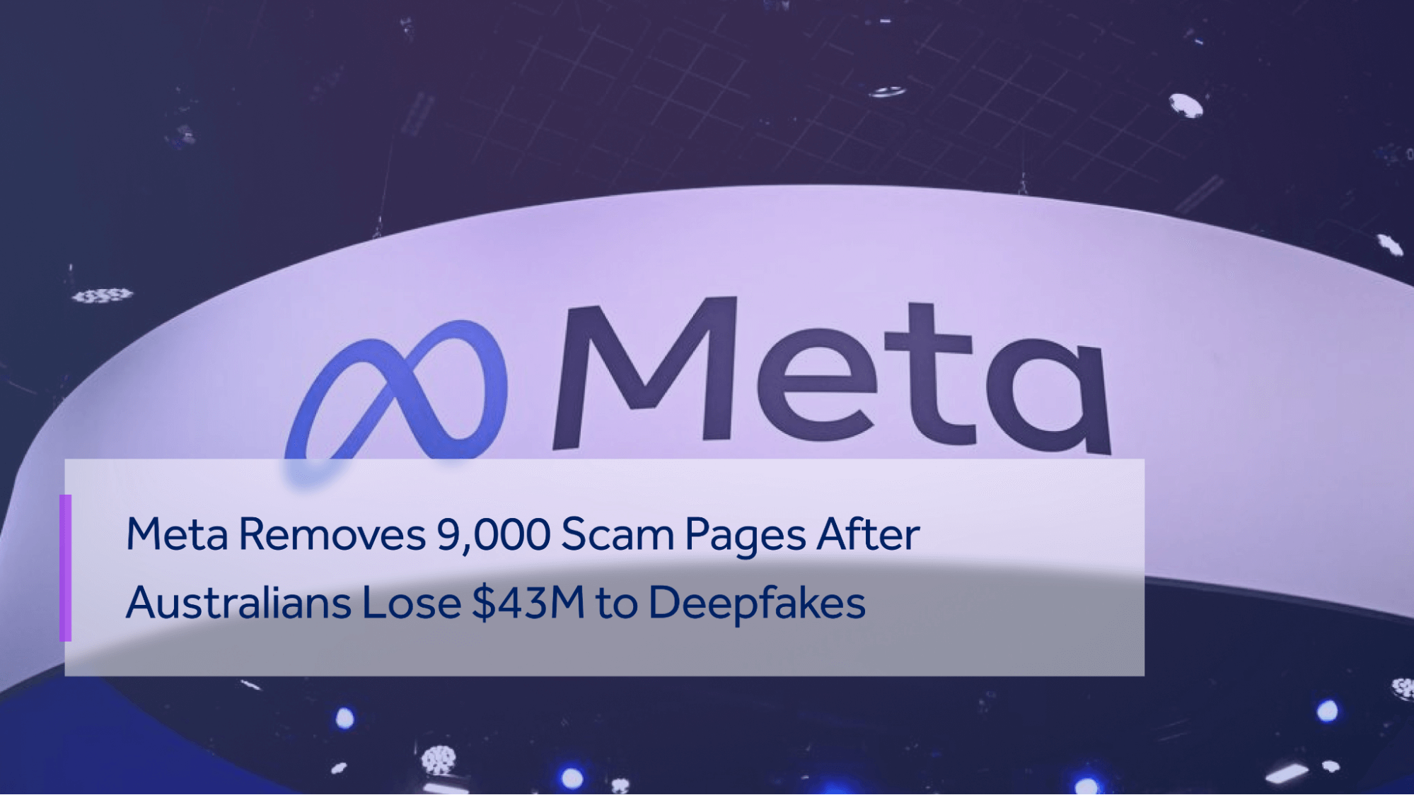 Meta Removes 9,000 Scam Pages After Australians Lose $43M to Deepfakes